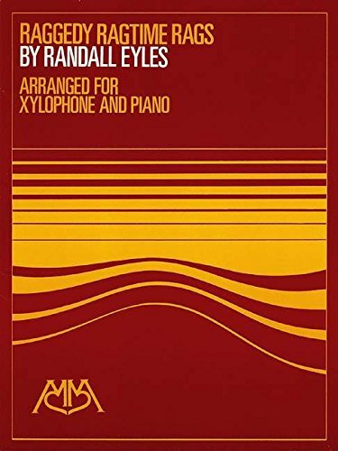 RAGGEDY RAGTIME RAGS: ARRANGED FOR XYLOPHONE AND PIANO By Randy Eyles ...