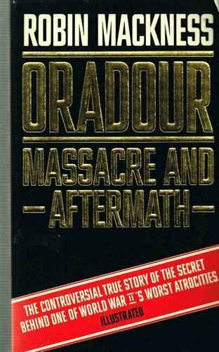 Oradour: Massacre and Aftermath Pb By Robin Mackness | eBay