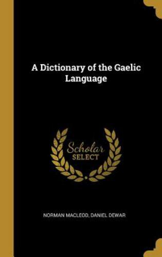 A Dictionary of the Gaelic Language by MacLeod, Norman; Dewar, Daniel ...