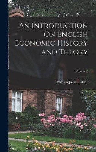 An Introduction On English Economic History and Theory; Volume 2 ...