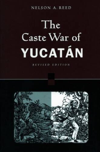 The Caste War of Yucatn: Revised Edition - Hardcover By Reed, Nelson ...