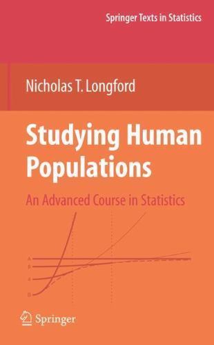 Springer Texts in Statistics Ser.: Studying Human Populations : An ...