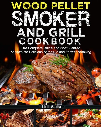 Nell Walker Wood Pellet Smoker and Grill Cookbook (Poche) | eBay
