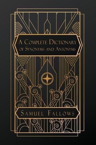 Samuel Fallows A Complete Dictionary of Synonyms and Antonyms (Poche ...