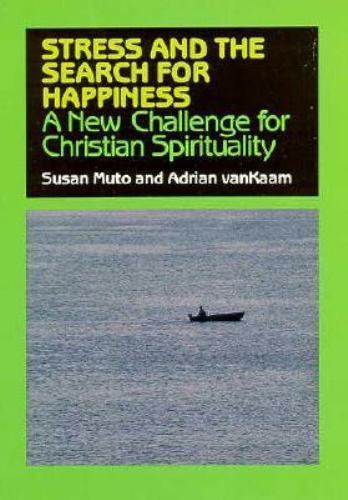 Stress and the Search for Happiness by Susan A. Muto and Adrian Van ...