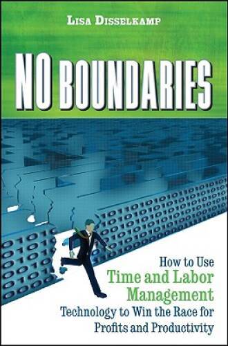 No Boundaries: How to Use Time and Labor Management Technology to Win ...