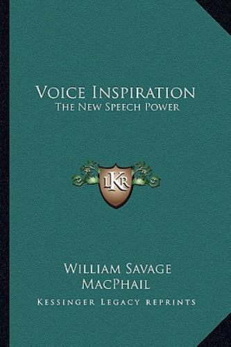 Voice Inspiration : The New Speech Power by William Savage MacPhail ...