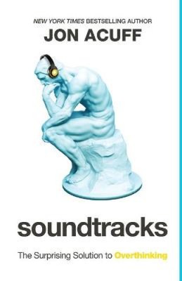 Soundtracks – The Surprising Solution to Overthinking by Jon Acuff ...