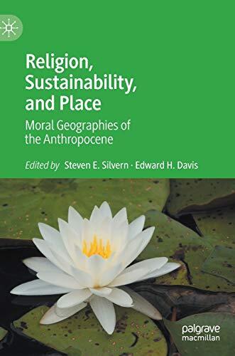 Religion, Sustainability, and Place: Moral Geographies of the ...