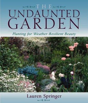 The Undaunted Garden: Planting for Weather-Resilient Beauty by Springer ...