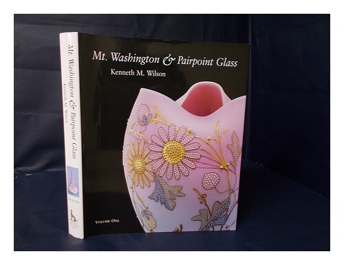 Mt. Washington and Pairpoint Glass: Encompassing the History of the Mt ...
