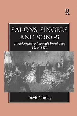 Salons, Singers and Songs: A Background to Romantic French Song 1830 ...
