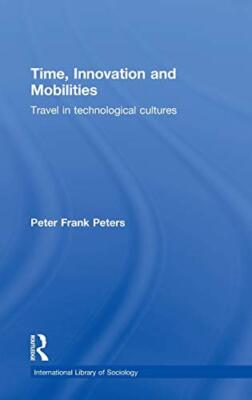 Time, Innovation and Mobilities: Travels in Tec. Peters