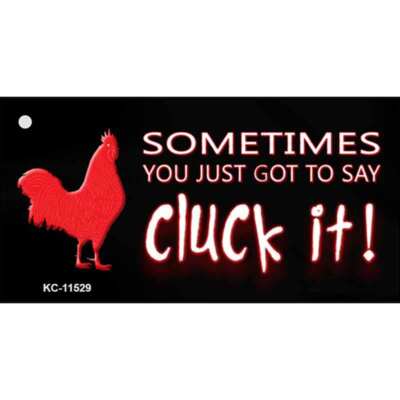 Sometimes You Just Got To Say Cluck It Novelty Metal Key Chain KC-11529 ...