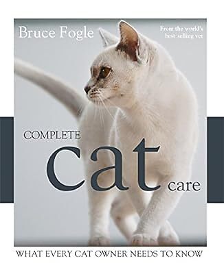 Complete Cat Care: What every cat owner needs to know, Fogle, Dr Bruce ...