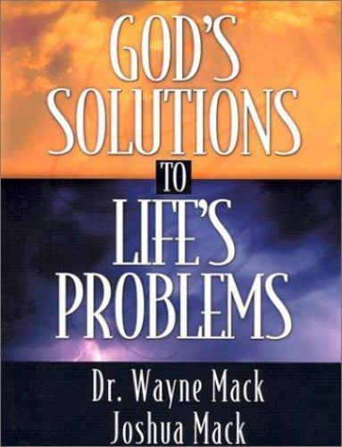 God's Solutions to Life's Problems by Joshua Mack and Wayne Mack (2002 ...