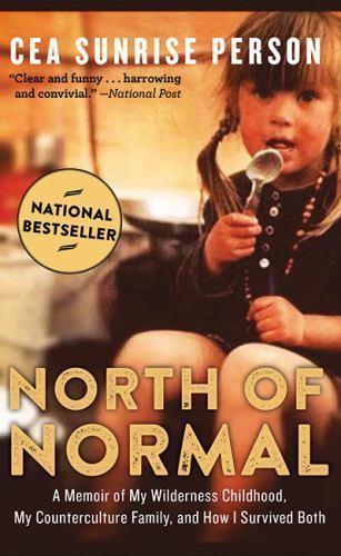 North of Normal: A Memoir of My Wilderness Childhood, My Counterculture ...