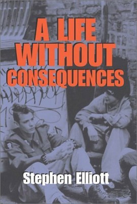 A LIFE WITHOUT CONSEQUENCES By Stephen Elliott **Mint Condition ...