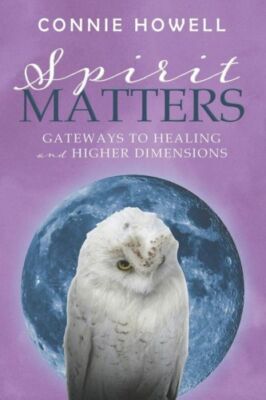 Spirit Matters: Gateways to Healing and Higher Dimensions 9781925959215 ...