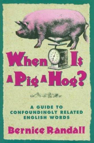 When Is a Pig a Hog? : A Guide to Confoundingly Related English Words ...
