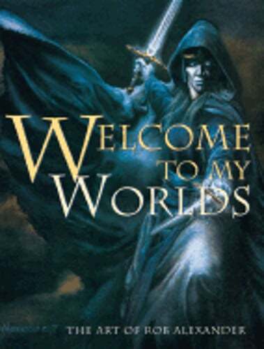 Welcome to My Worlds: The Art of Rob Alexander by Rob Alexander: Used ...
