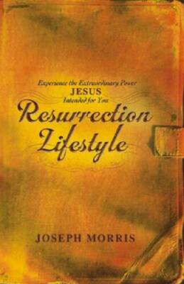 Resurrection Lifestyle: Experience the Extraordinary Power and Genuine ...