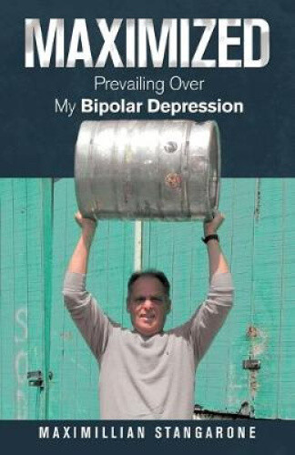 Maximized: Prevailing over My Bipolar Depression by Stangarone ...