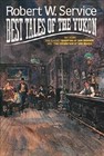 Robert W. Service: Best Tales Of The Yukon, Service, Robert William ...