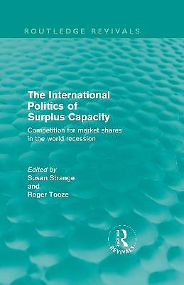 The International Politics of Surplus Capacity: Competition for Market ...