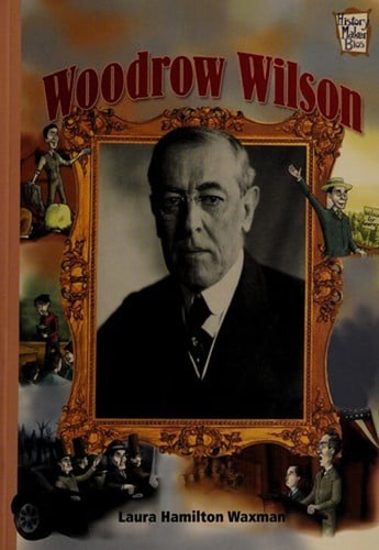 Woodrow Wilson History Maker Bios Series Laura Hamilton Waxman ...