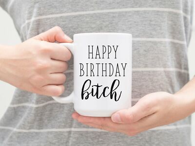 Happy Birthday B*tch Funny Inappropriate Best Friends Gift 15 oz Coffee ...