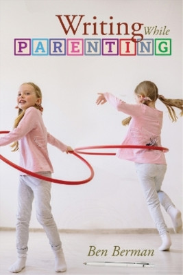 Ben Berman Writing While Parenting (Paperback) 9781773491110 | eBay