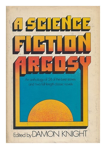 Knight, Damon Francis (1922 A Science Fiction Argosy. Bearbeitet Von ...