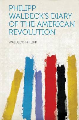 Philipp Waldeck's Diary of the American Revolution by Waldeck Philipp ...