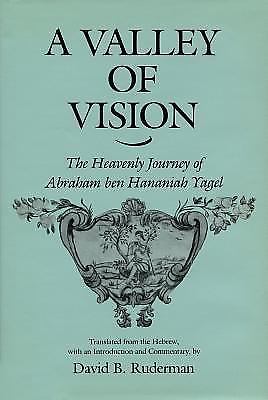 Valley of Vision : The Heavenly Journey of Abraham Ben Hananiah Yagel ...