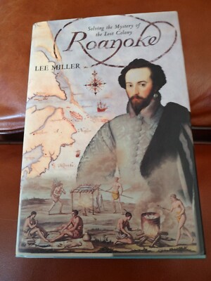 Roanoke: Solving the Mystery of the Lost Colony by Miller, Lee 1st US ...