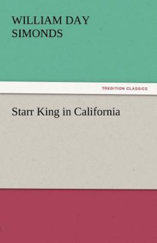 Starr King in Californi by William Day Simonds (2011, Trade Paperback ...