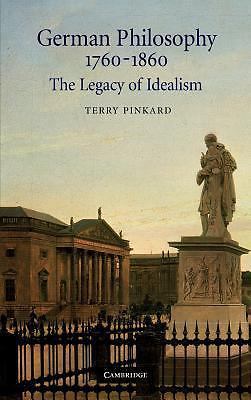 German Philosophy 1760-1860 : The Legacy of Idealism by Terry. Pinkard ...