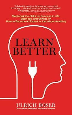 Learn Better: Mastering the Skills for Success in Life, Business, and ...