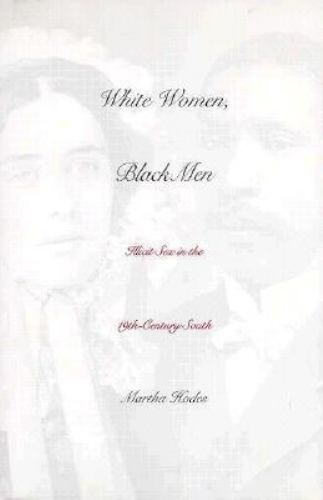 White Women, Black Men : Illicit Sex in the Nineteenth-Century South by ...
