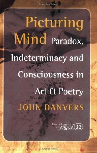 Consciousness, Literature and the Arts Ser.: Picturing Mind : Paradox, Indeterminacy and ...