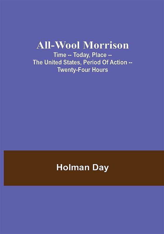All-Wool Morrison ; Time -- Today Place -- the United States Period of ...