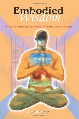 EMBODIED WISDOM: WHAT OUR ANATOMY CAN TEACH US ABOUT THE By Joy ...
