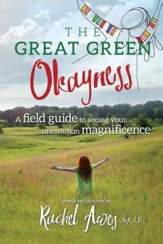 The Great Green Okayness: A Field Guide to Seeing Your Uncommon Magni ...