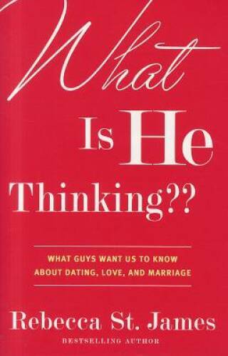 What Is He Thinking??: What Guys Want Us to Know About Dating, Love ...