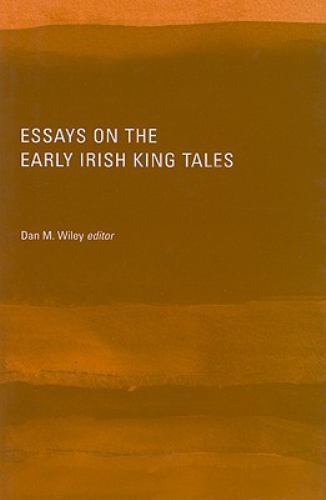 Essays on the Early Irish King Tales by Dan Wiley (2008, Hardcover) for ...