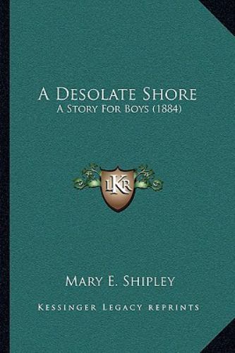 Desolate Shore : A Story for Boys (1884) by Mary E. Shipley (2010 ...