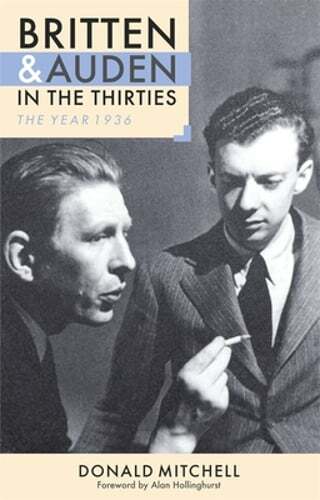 Britten and Auden in the Thirties: The Year 1936 by Donald Mitchell ...