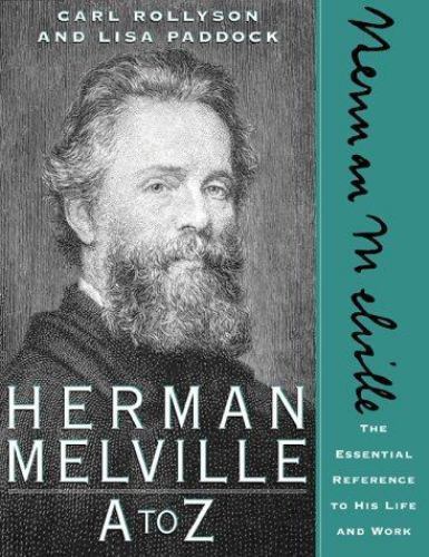 Herman Melville A to Z: The Essential Reference to His Life and Work ...