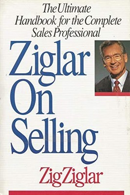 Ziglar on Selling: The Ultimate Handbook for the Comp... by Ziglar, Zig ...